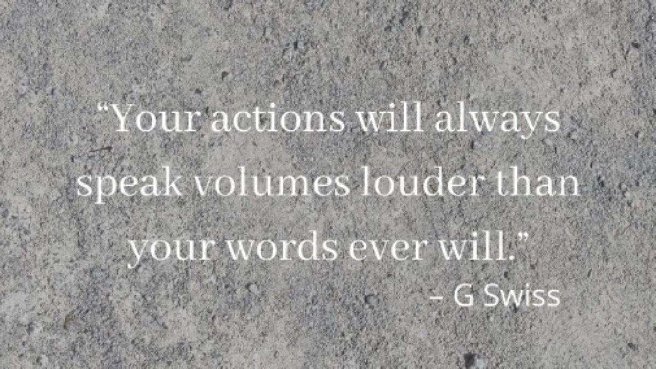 Actions Speak Louder Than Words