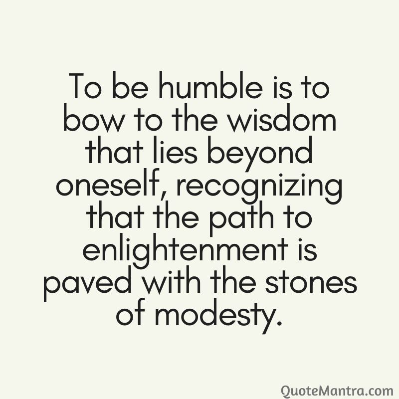 Be Humble Quotes - QuoteMantra